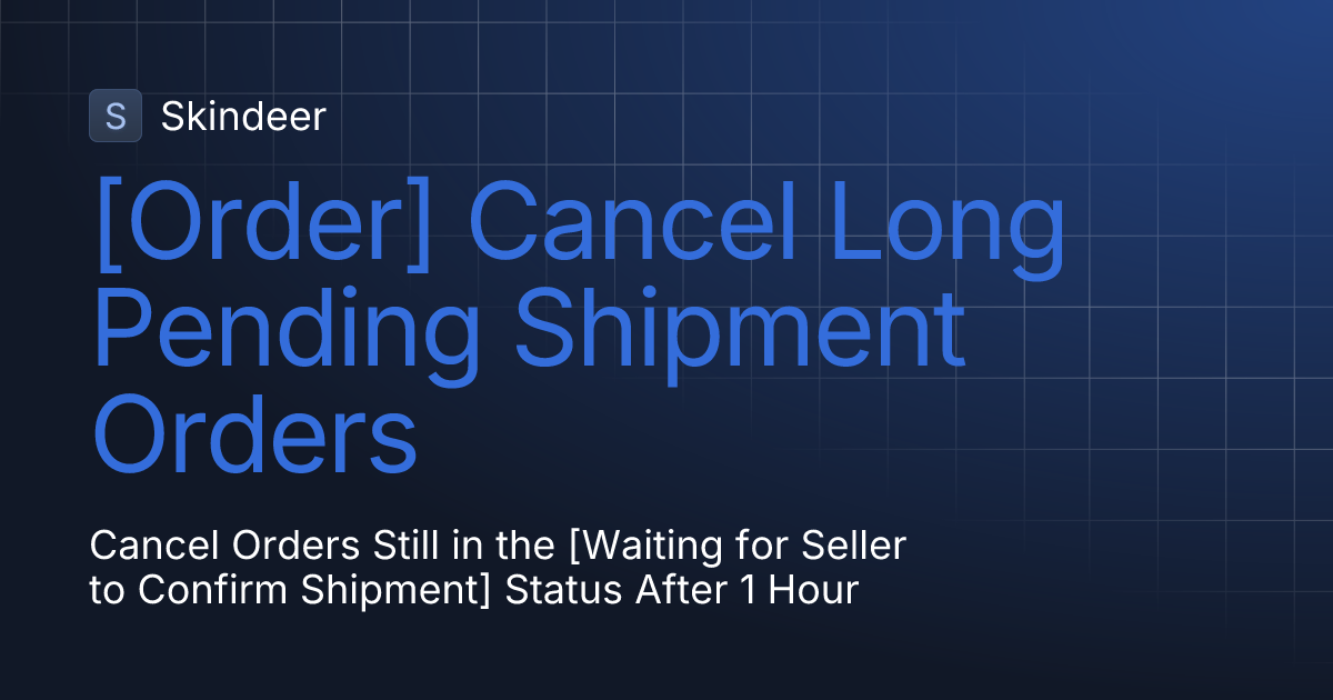 [Order] Cancel Long Pending Shipment Orders | Skindeer