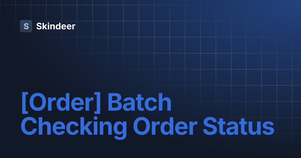 [Order] Batch Checking Order Status | Skindeer